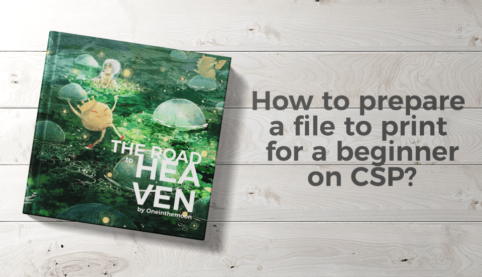 How to prepare a file to print for a beginner? “How to.... on CSP for ...